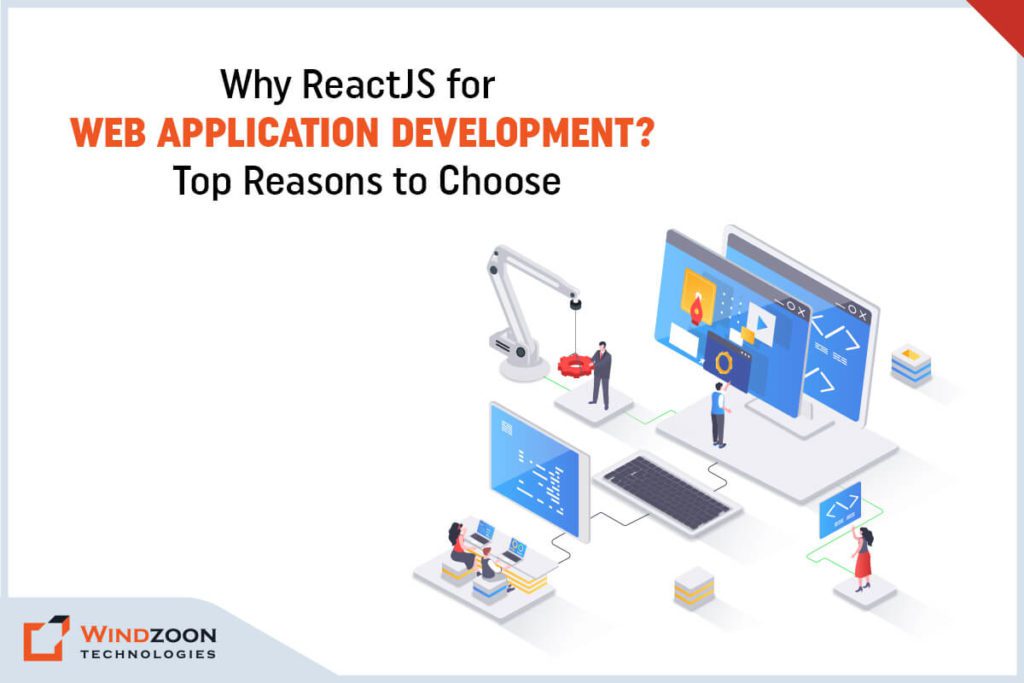 Why ReactJS for Web App Development? Top Reasons to Choose in 2022